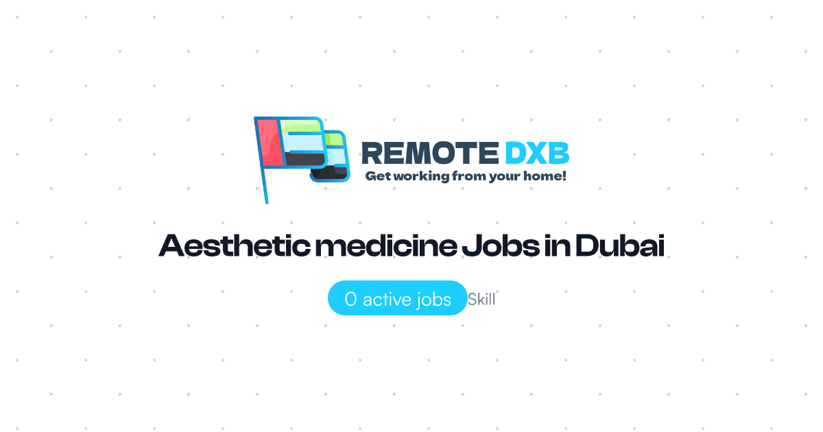Aesthetic medicine Jobs in Dubai and UAE - Remote DXB