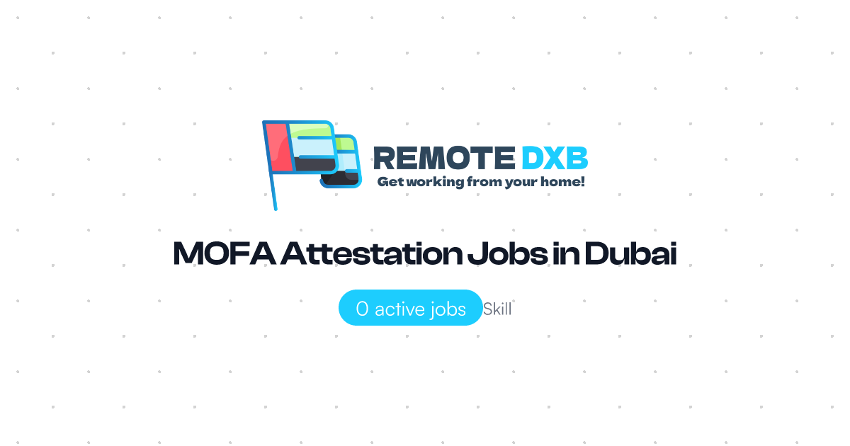 MOFA Attestation Jobs in Dubai and UAE - Remote DXB