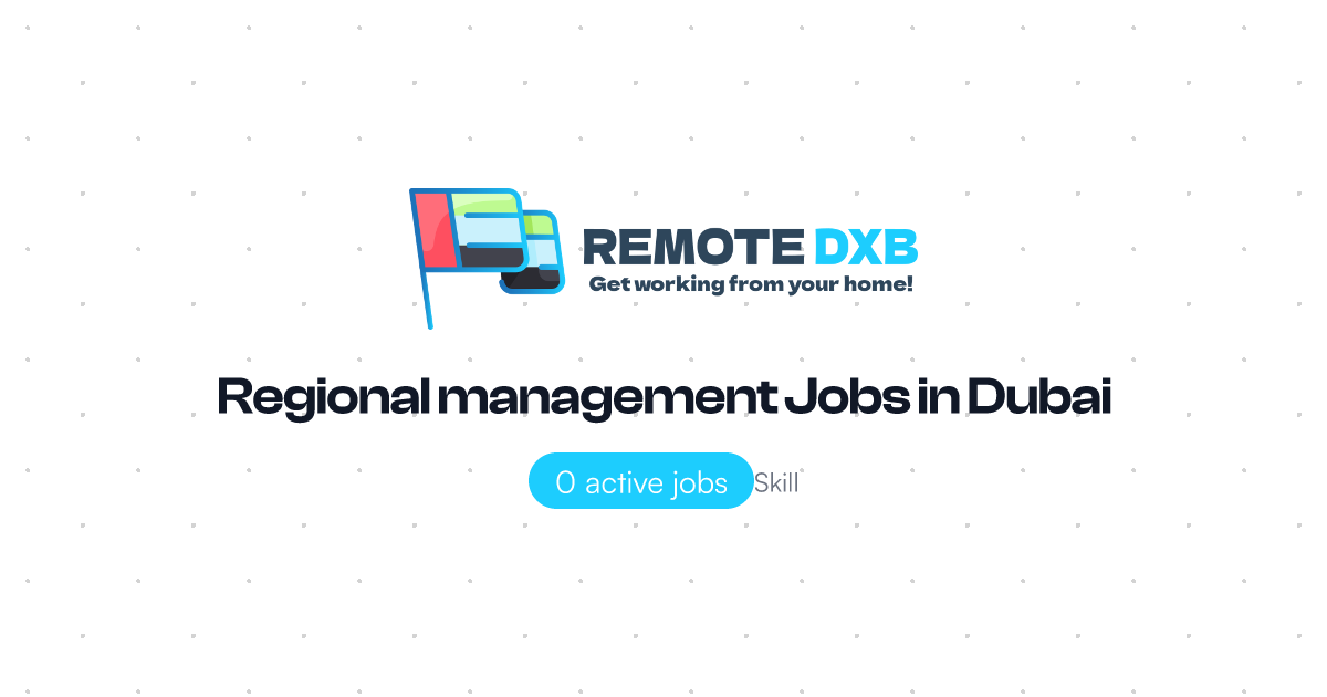 Regional management Jobs in Dubai and UAE - Remote DXB